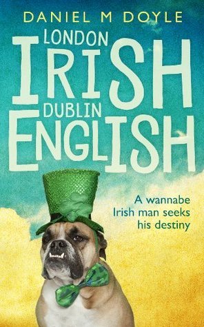 London Irish Dublin English: A wannabe Irish man seeks his destiny by ...