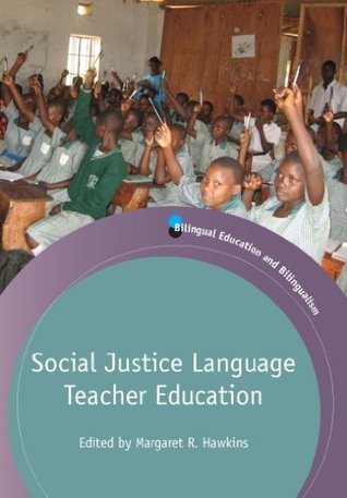 Social Justice Language Teacher Education by Margaret R. Hawkins ...
