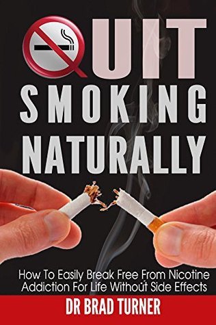 Quit Smoking: Naturally: How To Break Free From Nicotine Addiction For ...