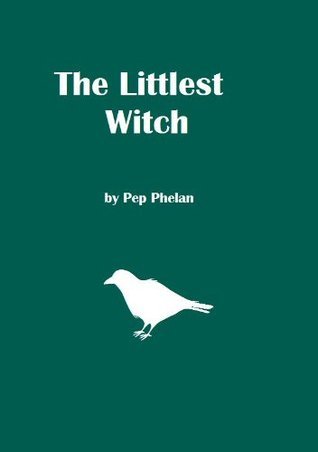 The Littlest Witch by Pep Phelan | Goodreads
