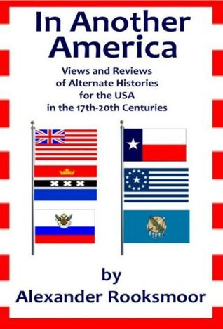 In Another America: Views and Reviews of Alternate Histories for the ...