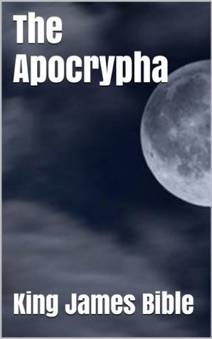 The Apocrypha: The Complete Deuterocanonical Texts of the King James ...