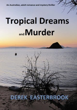 Tropical Dreams & Murder by Derek Easterbrook | Goodreads