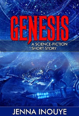 Genesis: A science-fiction short story. by JKCKI | Goodreads