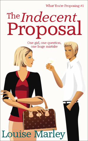 The Indecent Proposal (What You're Proposing #1) by Louise Marley ...