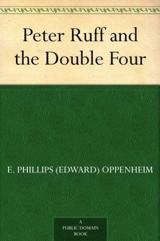 Peter Ruff and the Double Four by E. Phillips Oppenheim | Goodreads