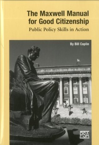 The Maxwell Manual for Good Citizenship: Public Policy Skill in Action ...