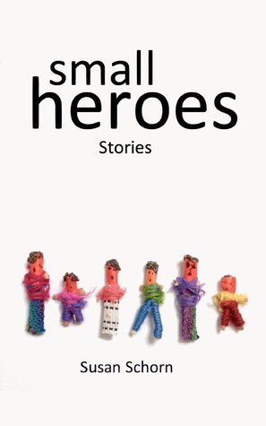 Small Heroes by Susan Schorn | Goodreads