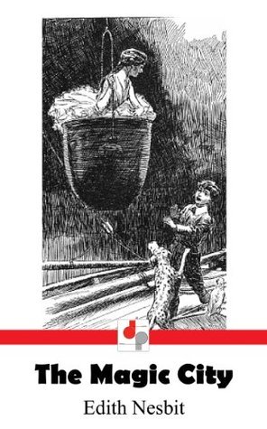 The Magic City (Illustrated) by E. Nesbit | Goodreads