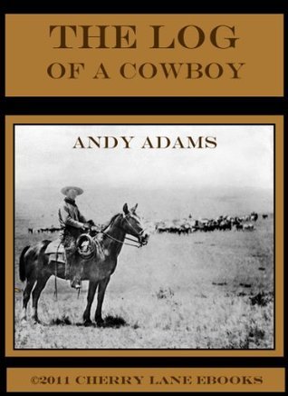 The Log of a Cowboy [Illustrated] by Andy Adams | Goodreads