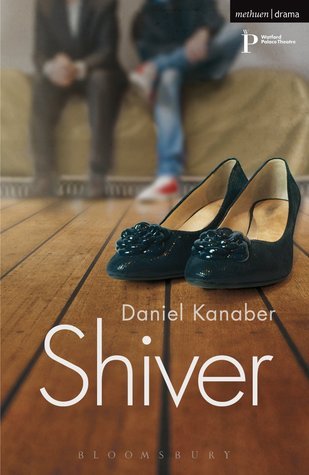 Shiver (Modern Plays) by Daniel Kanaber | Goodreads