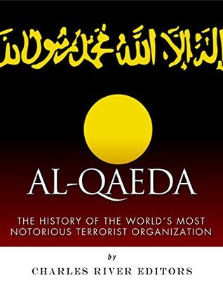 Al-Qaeda: The History of the World’s Most Notorious Terrorist ...