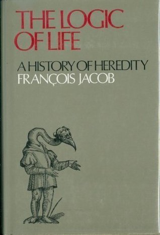The Logic of Life; A History of Heredity by François Jacob | Goodreads