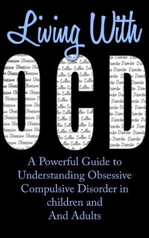 Living with OCD: A Powerful Guide to Understanding Obsessive Compulsive ...