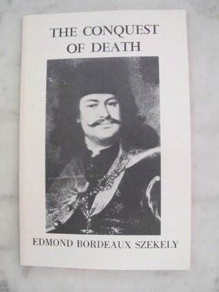 The Conquest of Death by Edmond Bordeaux Szekely | Goodreads