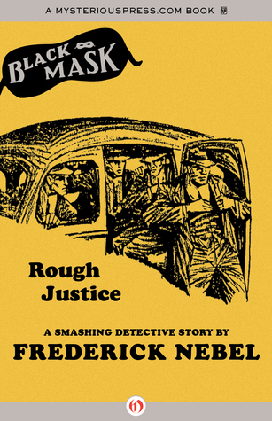 Rough Justice: A Smashing Detective Story by Frederick Nebel | Goodreads