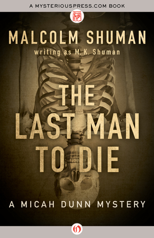 The Last Man to Die (Micah Dunn Mysteries) by Malcolm Shuman | Goodreads