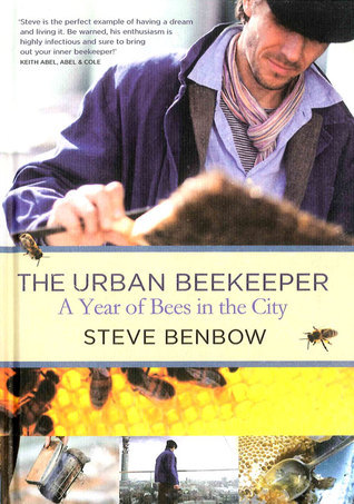 The Urban Beekeeper: A Year of Bees in the City by Steve Benbow | Goodreads