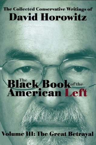 The Black Book of the American Left Volume 3: The Great Betrayal by ...