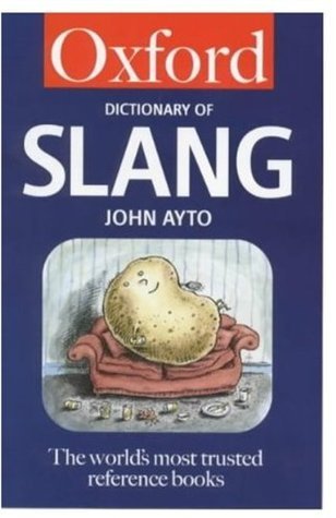 The Oxford Dictionary of Slang (Oxford Quick Reference) by John Ayto ...