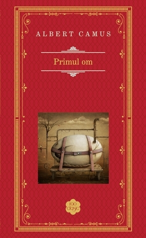 Primul om by Albert Camus | Goodreads