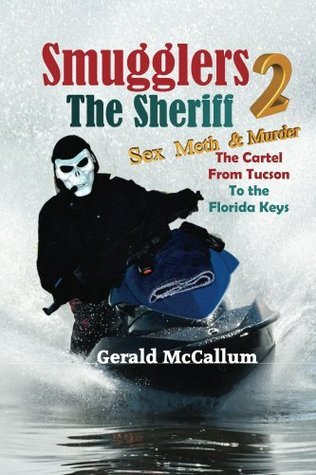 Smugglers 2 The Sheriff: Sex, Meth & Murder; The Cartel from Tucson to ...