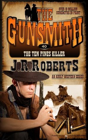 The Ten Pines Killer (The Gunsmith, #40) by J.R. Roberts | Goodreads