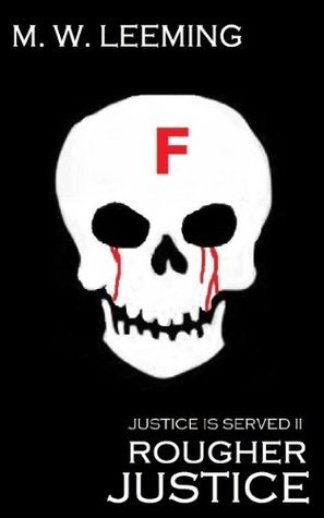 Justice is Served Part II: Rougher Justice by M.W. Leeming | Goodreads