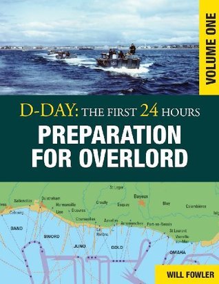 D-Day: Preparation for Overlord by Will Fowler | Goodreads