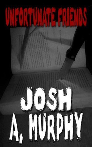 Unfortunate Friends by Josh A. Murphy | Goodreads