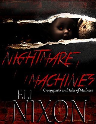 Nightmare Machines: Creepypasta, Urban Legends, and Tales of Madness by ...