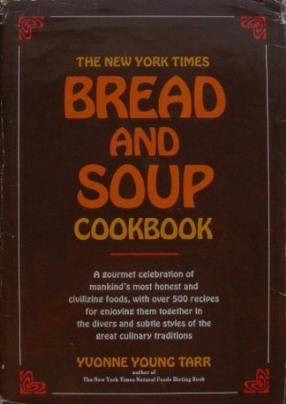 The New York Times Bread & Soup Cookbook a Gourmet Celebration of ...
