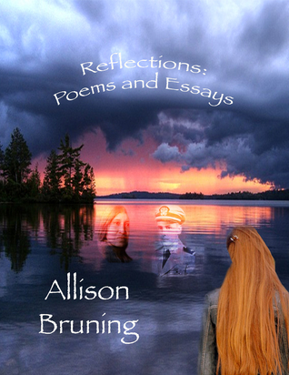 Reflections: Poems and Essays by Allison Bruning | Goodreads