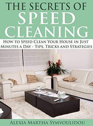 The Secrets of Speed Cleaning: How to Speed Clean Your House in Just ...