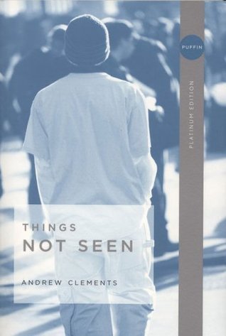 Things Not Seen by Andrew Clements | Goodreads