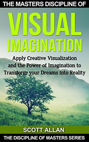 Visual Imagination: Apply Creative Visualization and the Power of ...