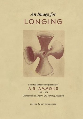 An Image for Longing: Selected Letters and Journals of A. R. Ammons by ...