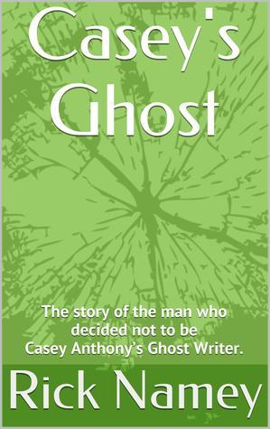 Casey's Ghost: Why I decided not to be Casey Anthony's Ghost Writer. by ...