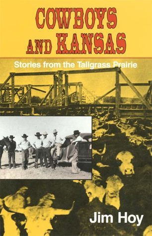 Cowboys and Kansas: Stories from the Tallgrass Prairie by Jim Hoy ...