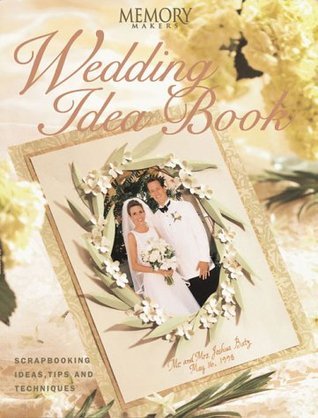 Memory Makers Wedding Idea Book: Scrapbooking Ideas, Tips and ...