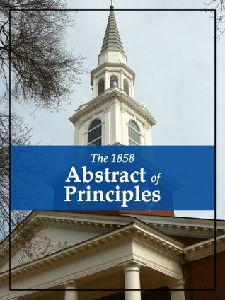 The Abstract of Principles (1858) by Basil Manly | Goodreads