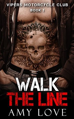 Walk the Line (Vipers Motorcycle Club #1) by Amy Love | Goodreads
