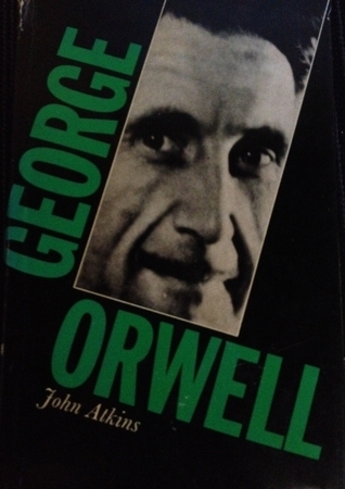 George Orwell; A Literary Study by John Alfred Atkins | Goodreads