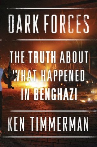 Dark Forces: The Truth About What Happened in Benghazi by Kenneth R ...