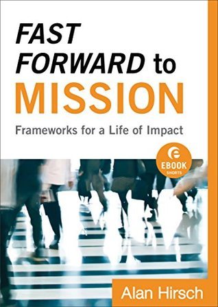 Fast Forward to Mission (Ebook Shorts): Frameworks for a Life of Impact ...