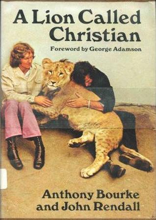 A Lion Called Christian by Anthony Bourke | Goodreads