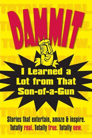 Dammit, I Learned a Lot from That Son-of-a-Gun by Mike Connell | Goodreads