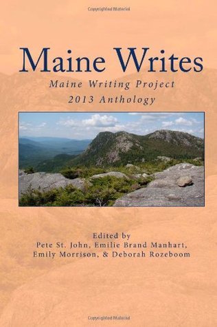 Maine Writes: Anthology of the Maine Writing Project--2013 by Pete St ...