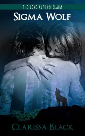 Sigma Wolf: The Lone Alpha's Claim by Clarissa Black | Goodreads