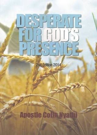 Desperate For God's Presence by Colin Nyathi | Goodreads